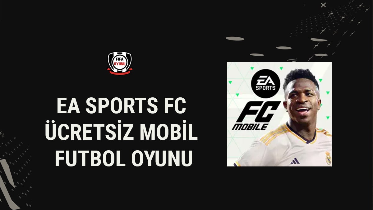 EA SPORTS FC Ücretsiz Mobil Futbol Oyunu - FIFA SERİSİ